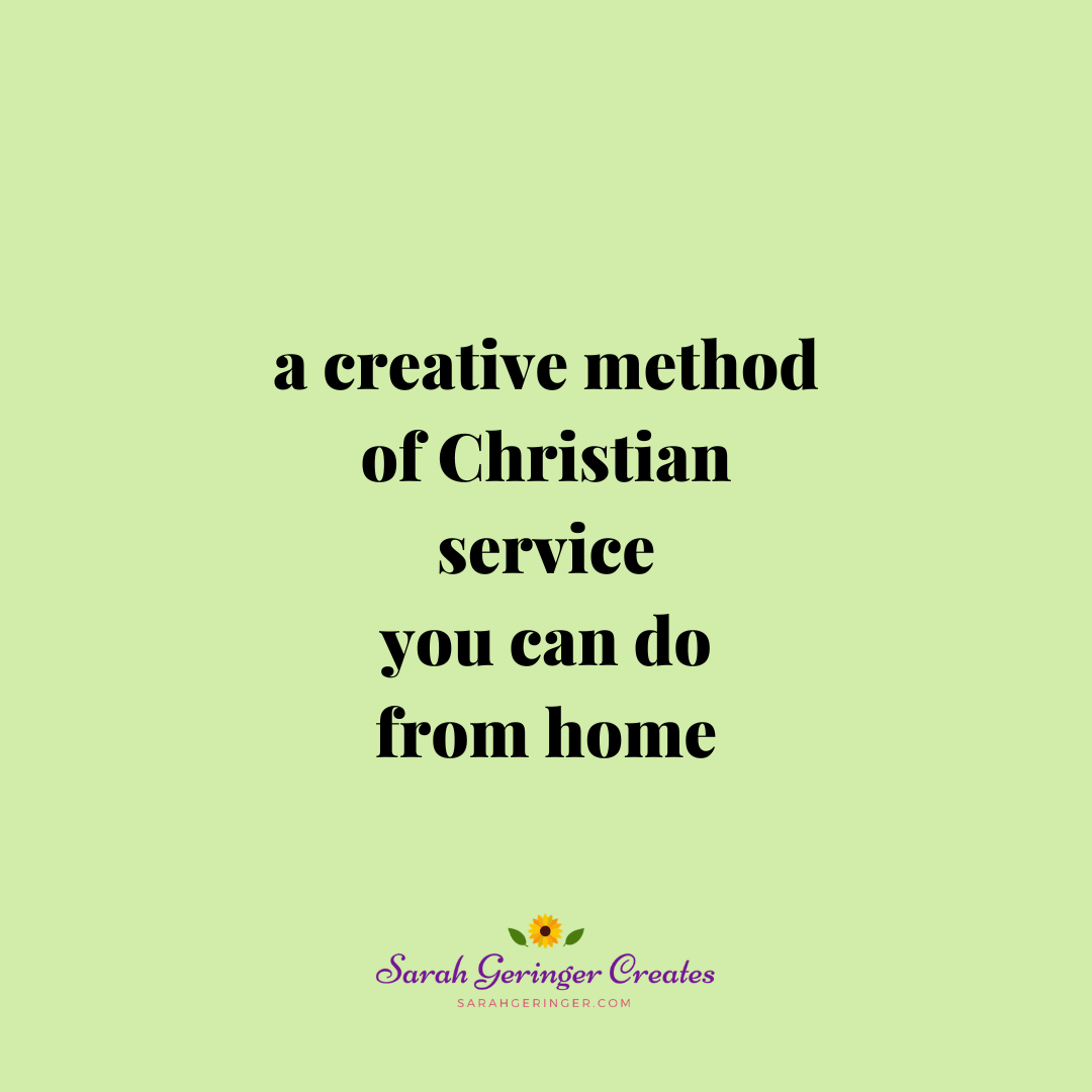 A Creative Method of Christian Service You Can Do at Home - Sarah Geringer